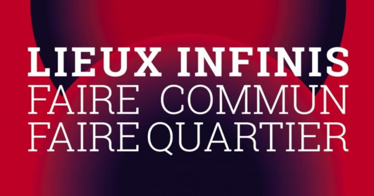 Lieux infinis: faire commun, faire quartier